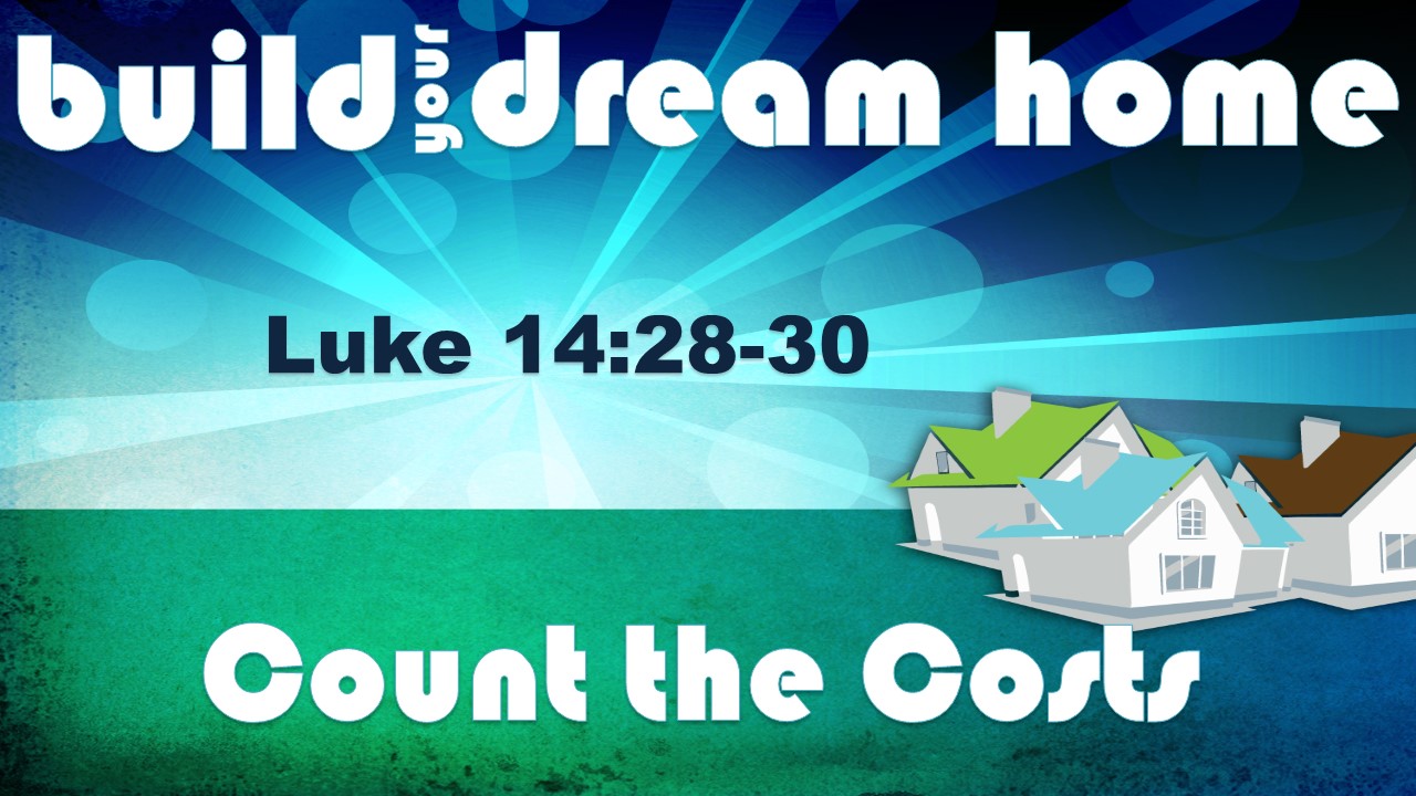 Building your dream home - Part 1 - Count the costs - Emmorton Baptist ...