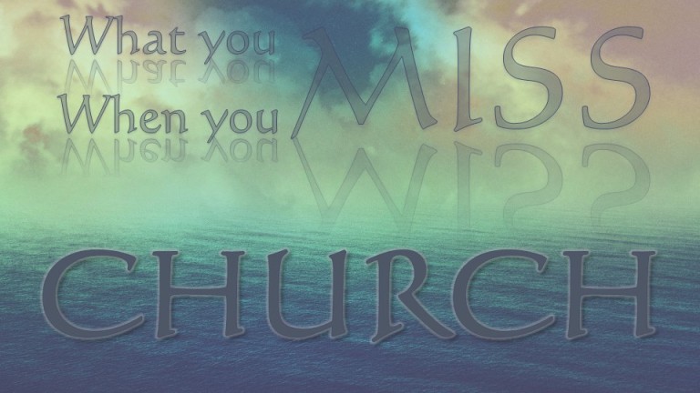What you miss when you miss church. - Emmorton Baptist Church