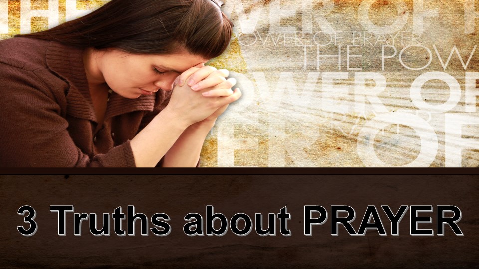 3 Truths about prayer - Emmorton Baptist Church