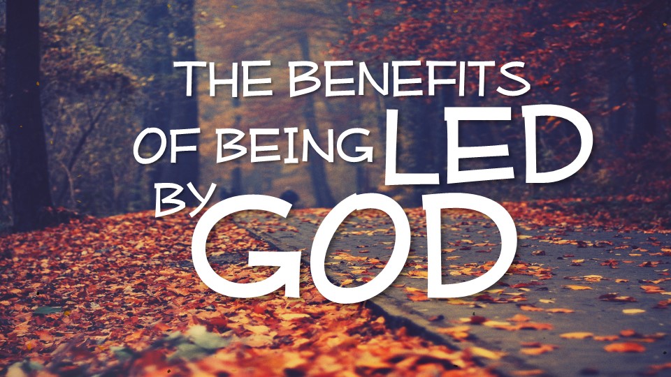 The benefits of being led by the Lord. - Emmorton Baptist Church