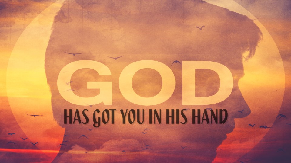 God has got you in his hand - Emmorton Baptist Church